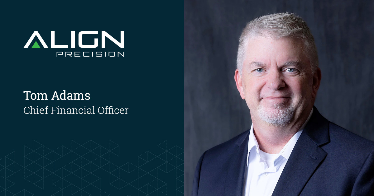 ALIGN PRECISION | Chief Financial Officer | Tom Adams